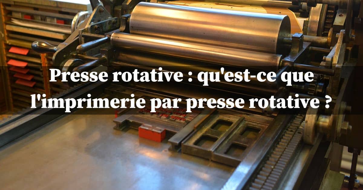 Presse rotative : c'est quoi une imprimerie rotative ? | Comment écrire